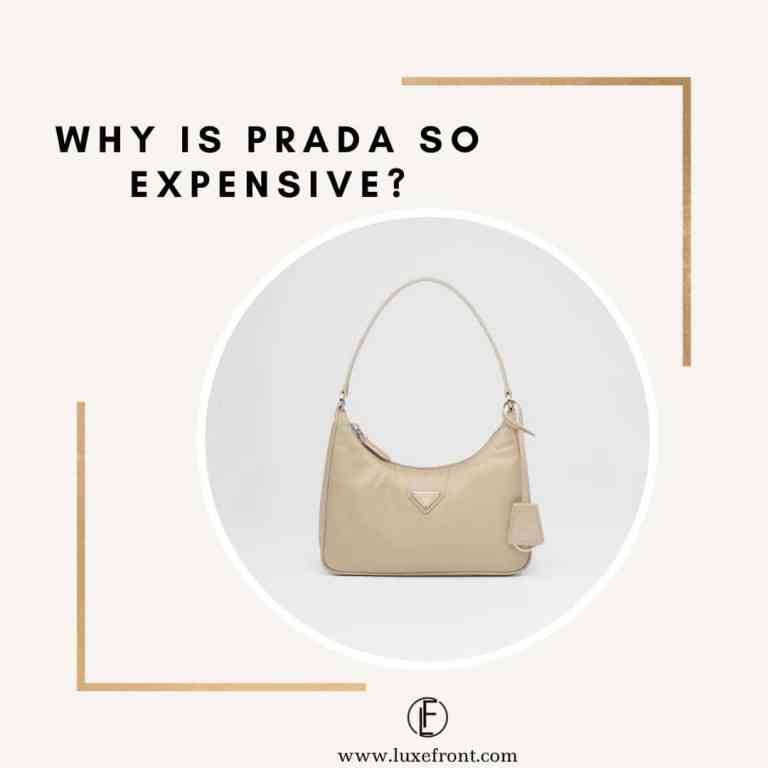 Why Is Prada So Expensive. The 7 Main Reasons – Luxe Front