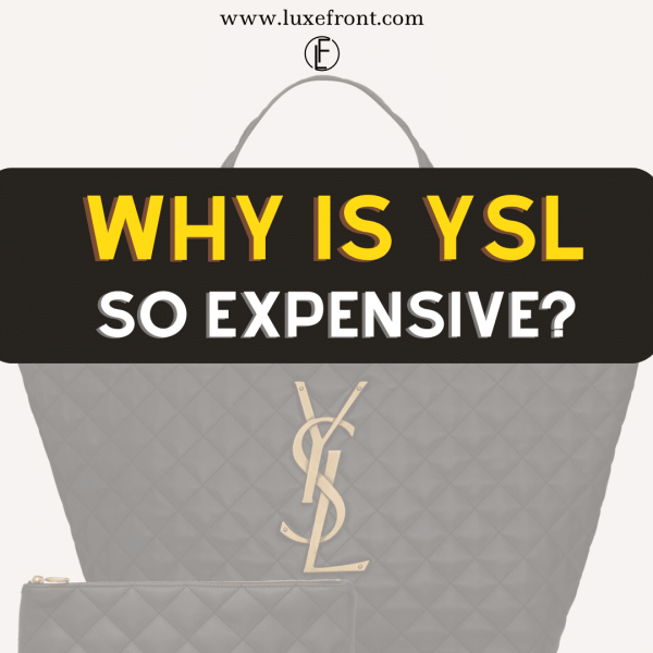 Why is YSL so expensive? Is it worth the price tag? - Luxe Front