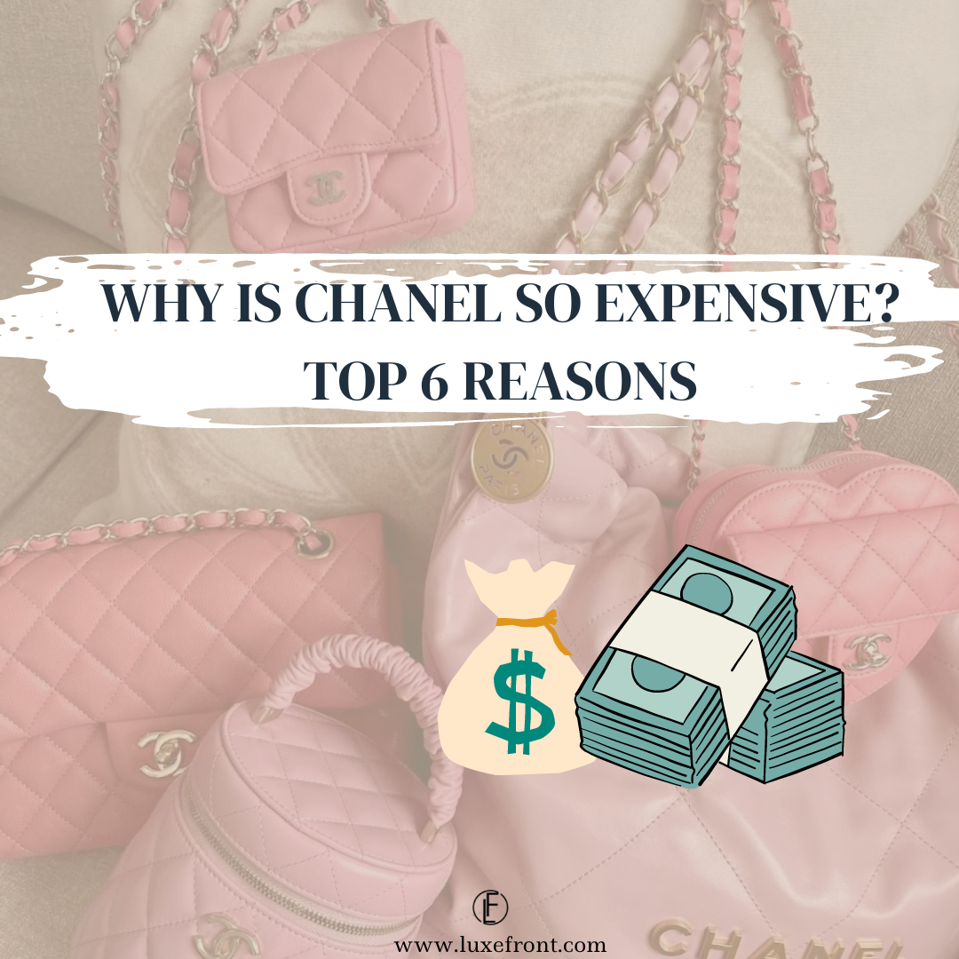 Why Is Chanel So Expensive? The 6 Main Reasons - Luxe Front